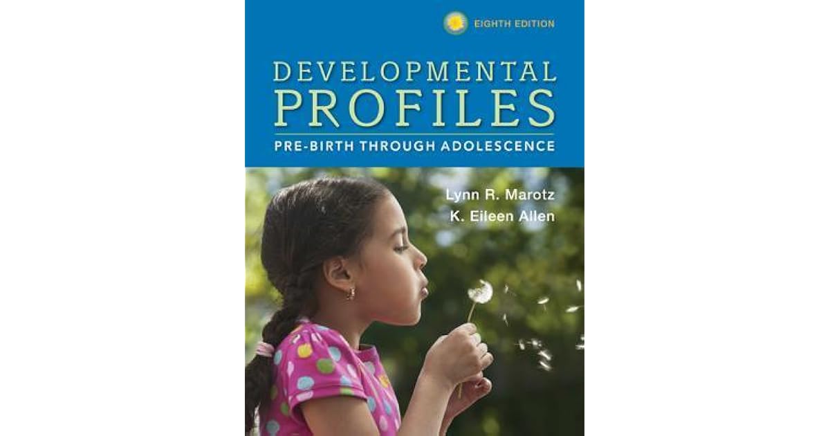 Developmental Profiles: Pre-Birth Through Adolescence by Lynn R. Marotz