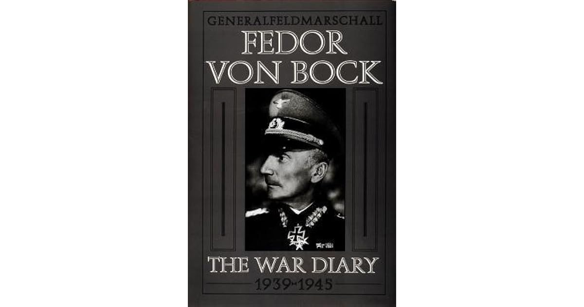Generalfeldmarschall Fedor Von Bock: The War Diary 1939-1945 by Klaus ...