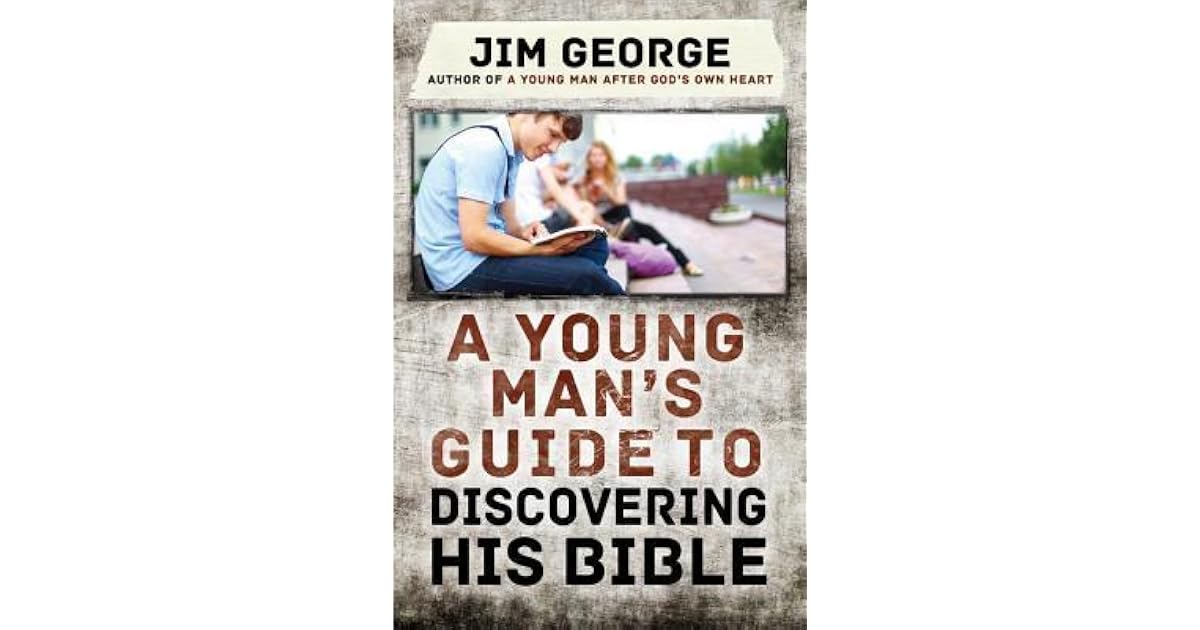 A Young Man's Guide to Discovering His Bible by Jim George