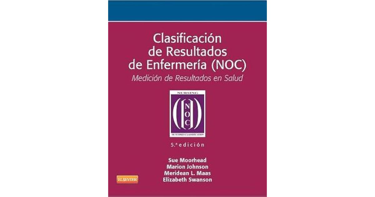 Clasificación de Resultados de Enfermería (NOC): Medición de Resultados en Salud by Marion Johnson