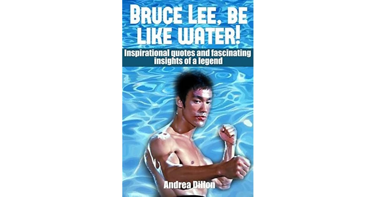 Bruce Lee: be like water! Inspirational quotes and fascinating insights ...