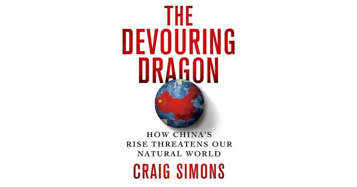 The Devouring Dragon: How China's Rise Threatens Our Natural World by ...
