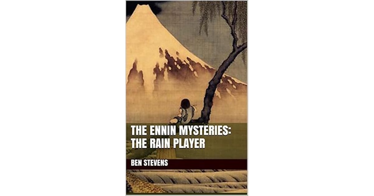 The Ennin Mysteries: The Rain Player by Ben Stevens