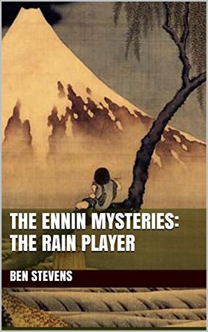 The Ennin Mysteries: The Rain Player by Ben Stevens