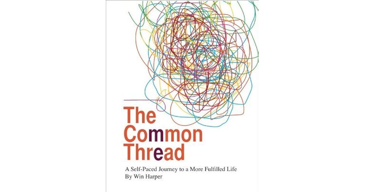 The Common Thread: A Self-Paced Journey to a More Fulfilled Life by Win ...