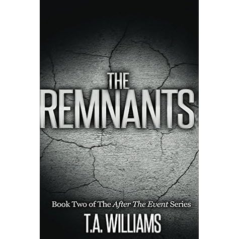 The Remnants (After the Event #2) by T.A. Williams — Reviews ...