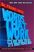 Words That Work: It's Not What You Say, It's What People Hear by Frank ...