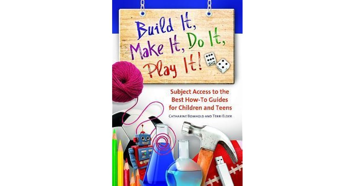 Build It, Make It, Do It, Play It! Subject Access to the Best How-To ...