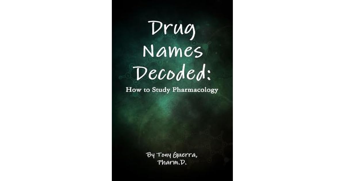 Drug Names Decoded: How to Study Pharmacology by Tony Guerra