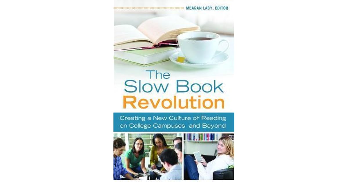 The Slow Book Revolution: Creating a New Culture of Reading on College ...