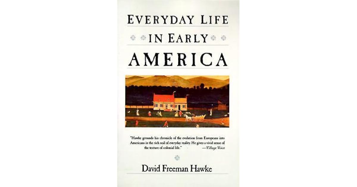 Everyday Life in Early America by David Freeman Hawke