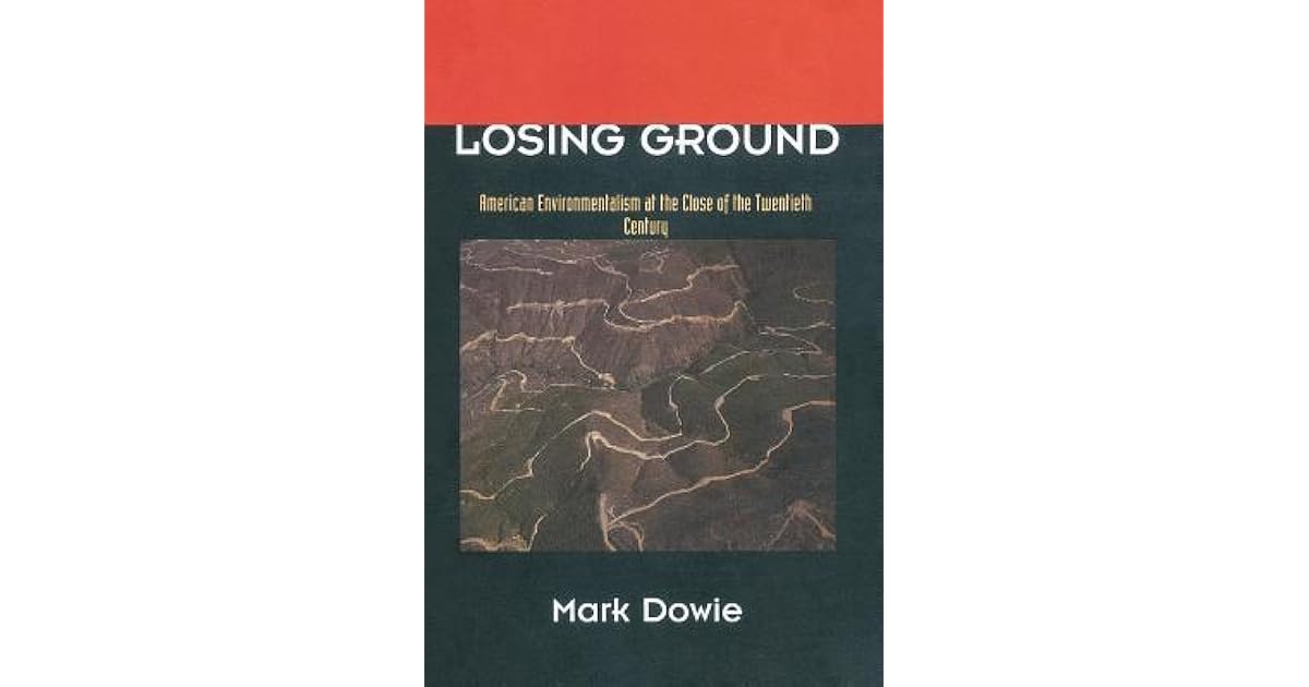 Losing Ground: American Environmentalism at the Close of the Twentieth ...