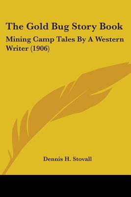 The Gold Bug Story Book: Mining Camp Tales By A Western Writer by ...