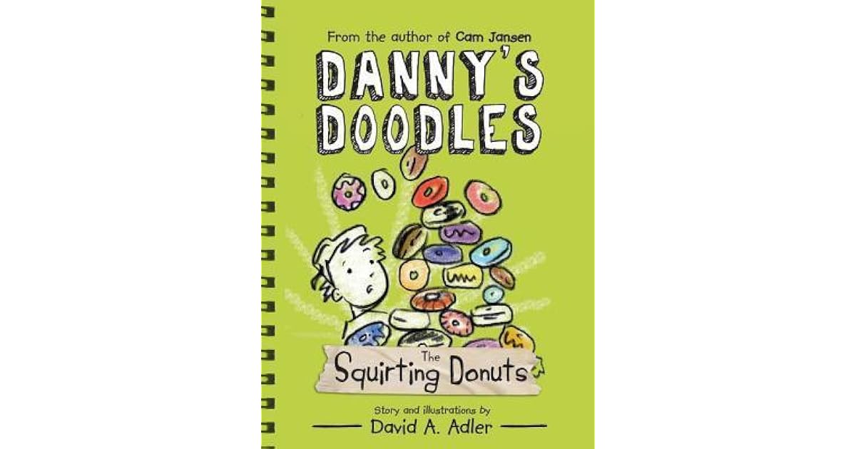 Danny's Doodles: The Squirting Donuts by David A. Adler