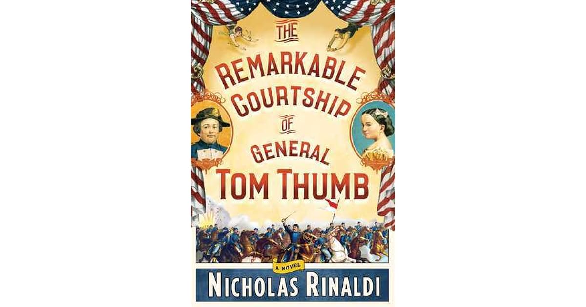 The Remarkable Courtship of General Tom Thumb by Nicholas Rinaldi