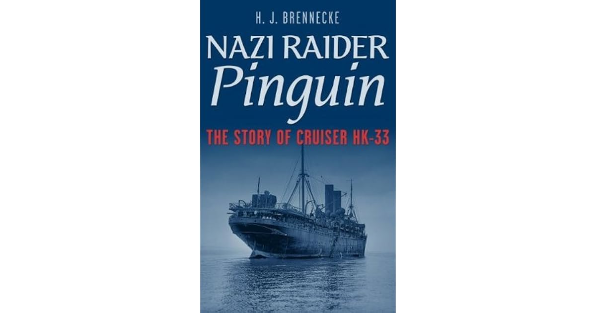 Nazi Raider Pinguin: The Story of Cruiser HK-33 by H.J. Brennecke
