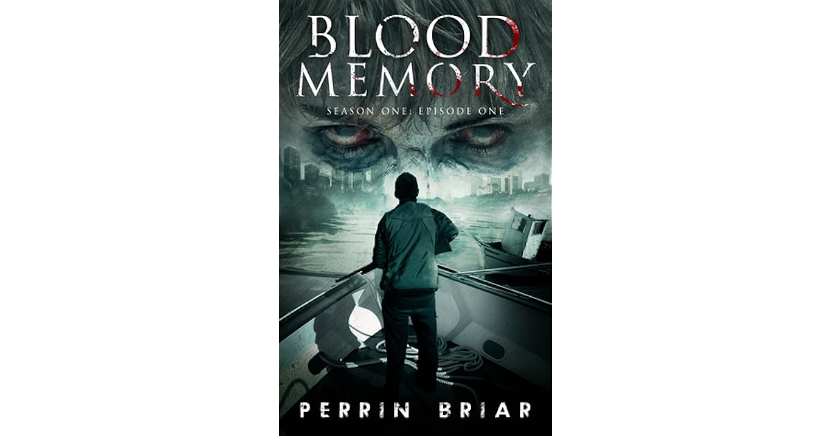 Blood Memory: Season One, Episode One by Perrin Briar