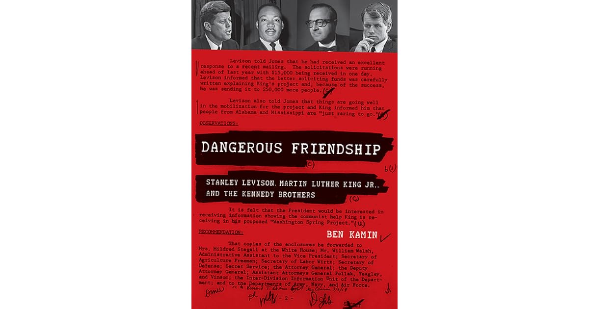Dangerous Friendship: Stanley Levison, Martin Luther King Jr., and the ...