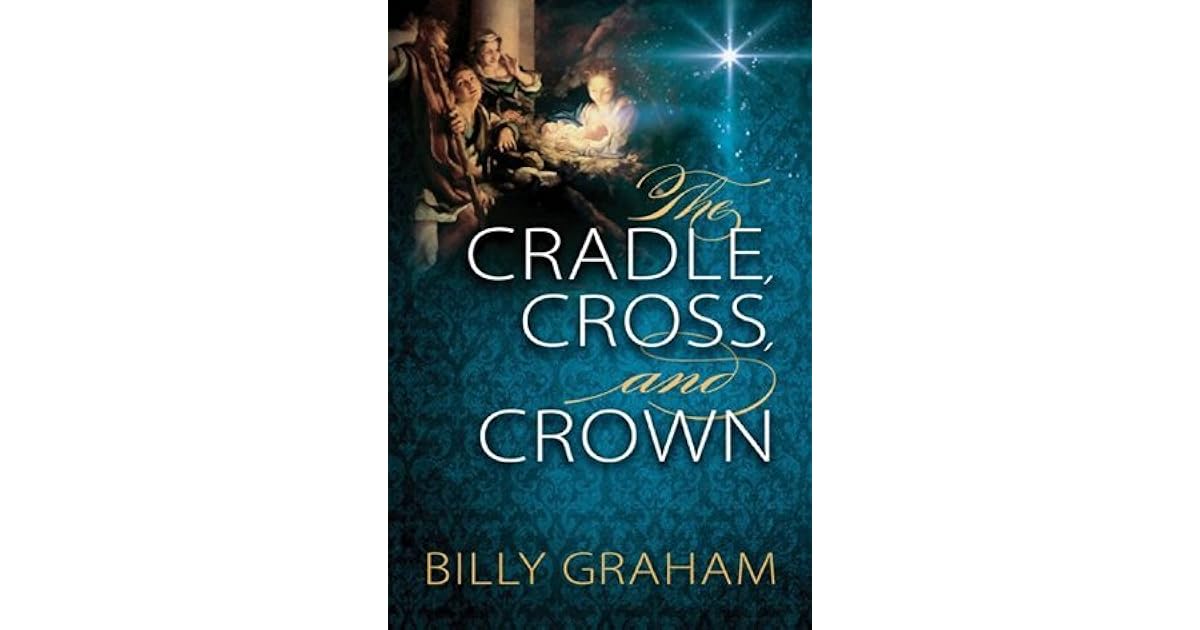 The Cradle, Cross, and Crown by Billy Graham