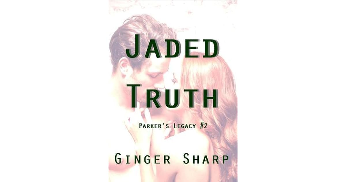 Jaded Truth (Parker's Legacy #2) by Ginger Sharp