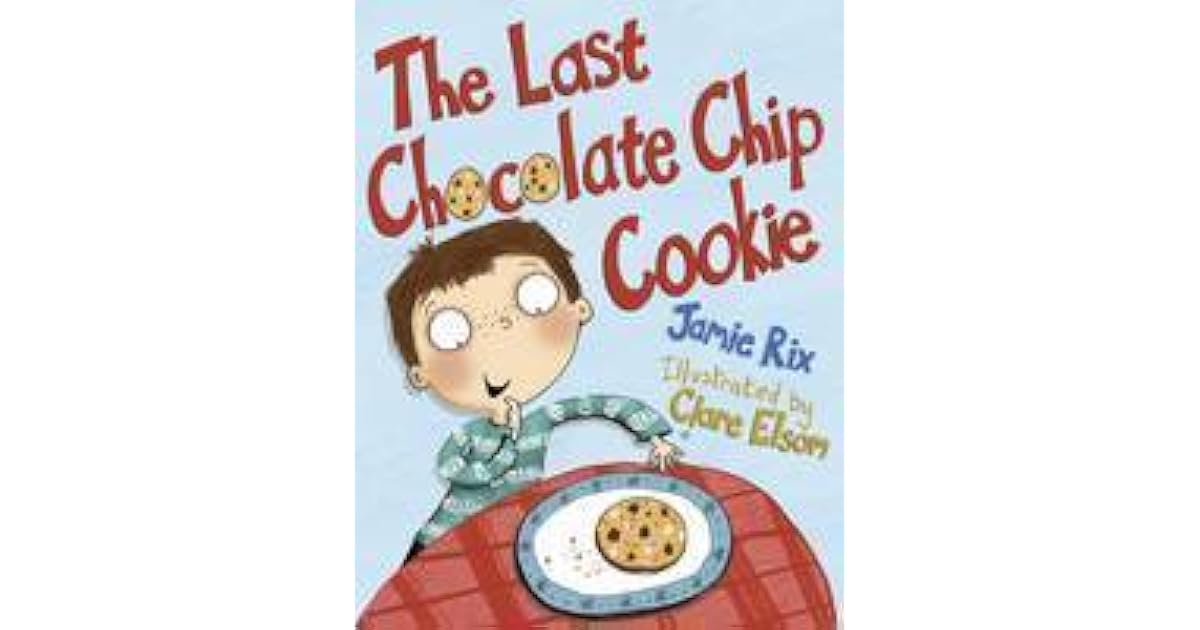 The Last Chocolate Chip Cookie by Jamie Rix
