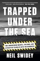 Trapped Under the Sea: One Engineering Marvel, Five Men, and a Disaster ...