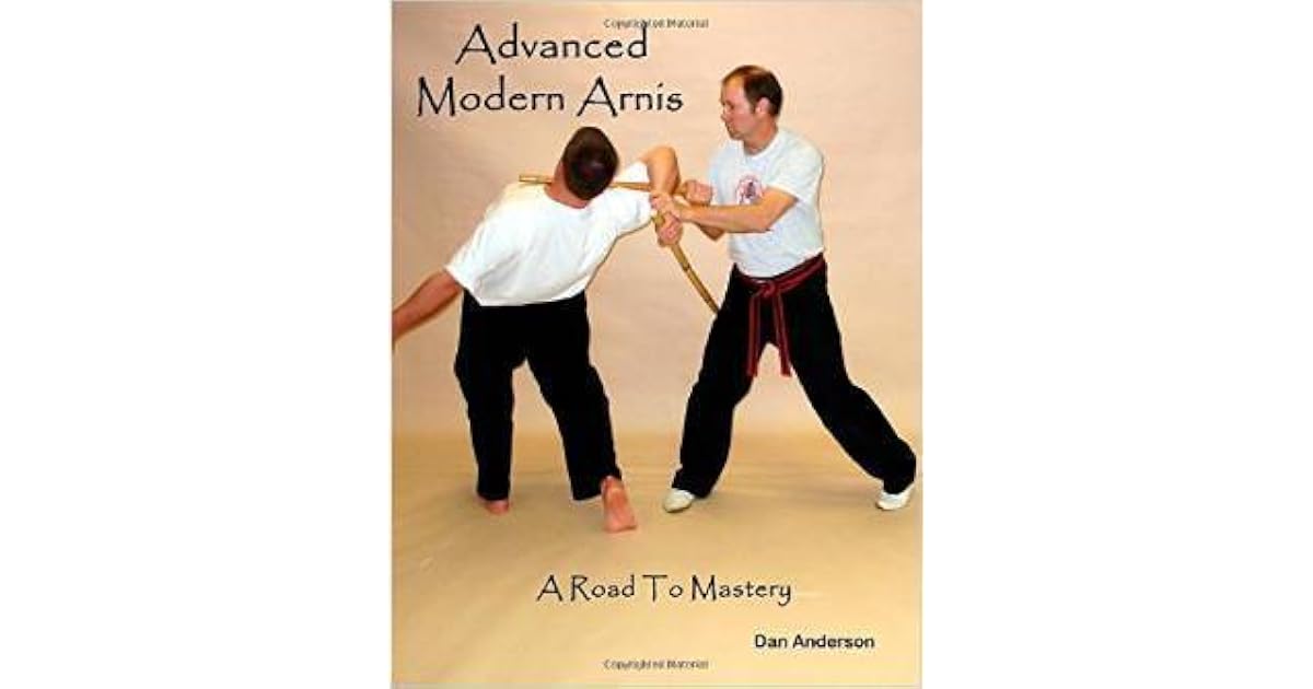 Advanced Modern Arnis: A Road To Mastery by Super Dan Anderson