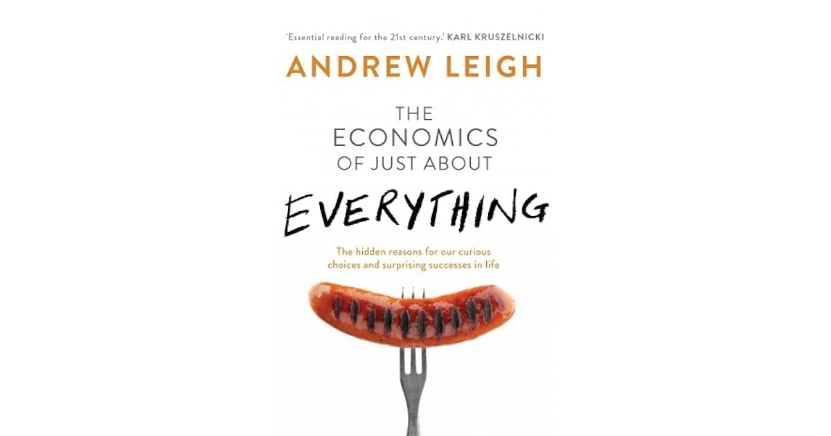 The Economics of Just About Everything by Andrew Leigh