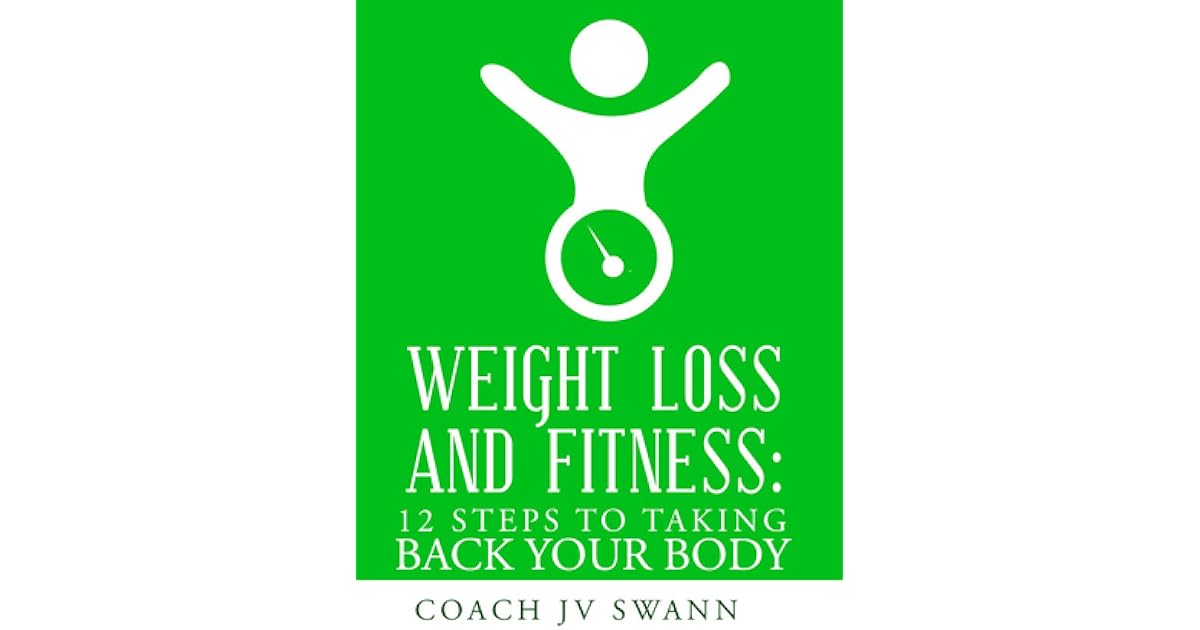 "Weight Loss and Fitness: 12 Steps To Taking Back Your Body" by Coach J ...