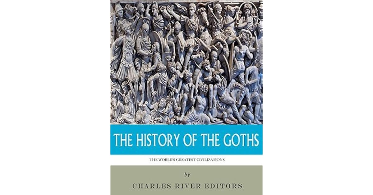 The World's Greatest Civilizations: The History of the Goths by Charles ...