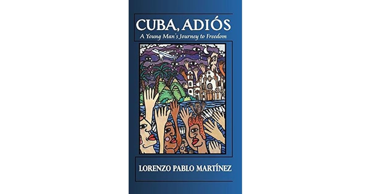 CUBA ADIOS: A Young Man's Journey to Freedom by Lorenzo Pablo Martinez