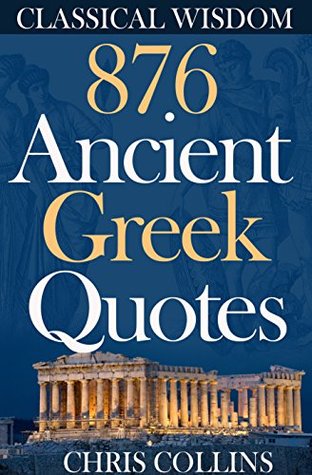 876 Ancient Greek Quotes: Ancient Greek Quotes from 44 Ancient Greeks ...
