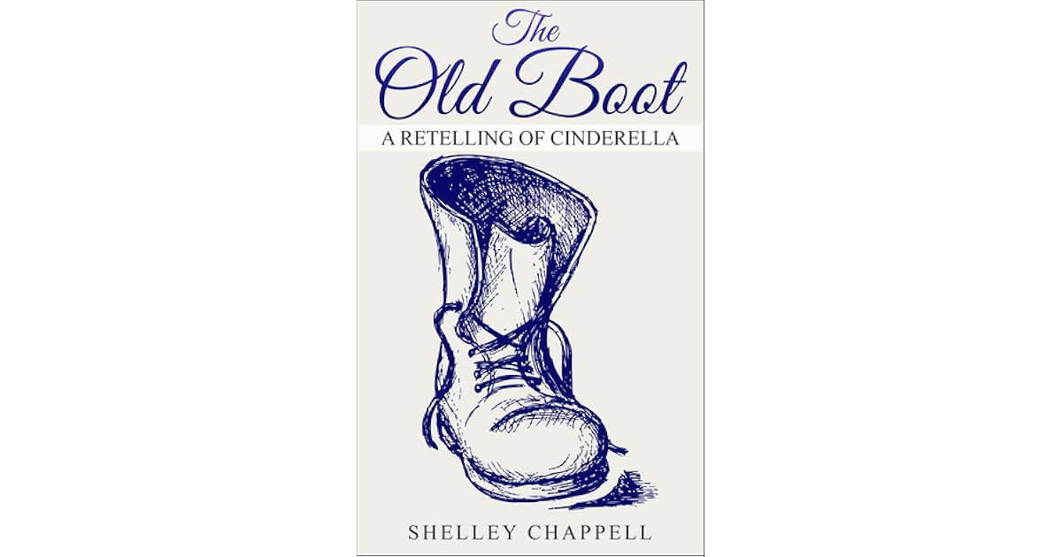 The Old Boot: A Retelling of Cinderella by Shelley Chappell