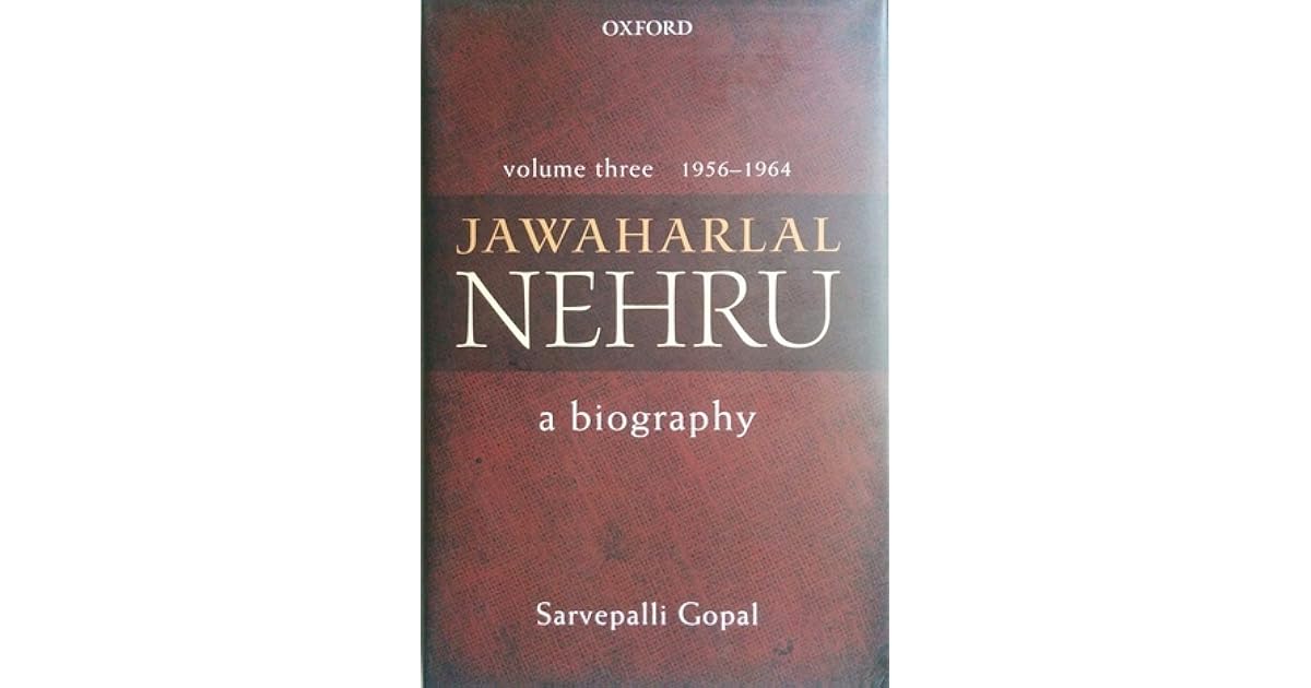 Jawaharlal Nehru: A Biography, Volume 3: 1956-1964 by Sarvepalli Gopal