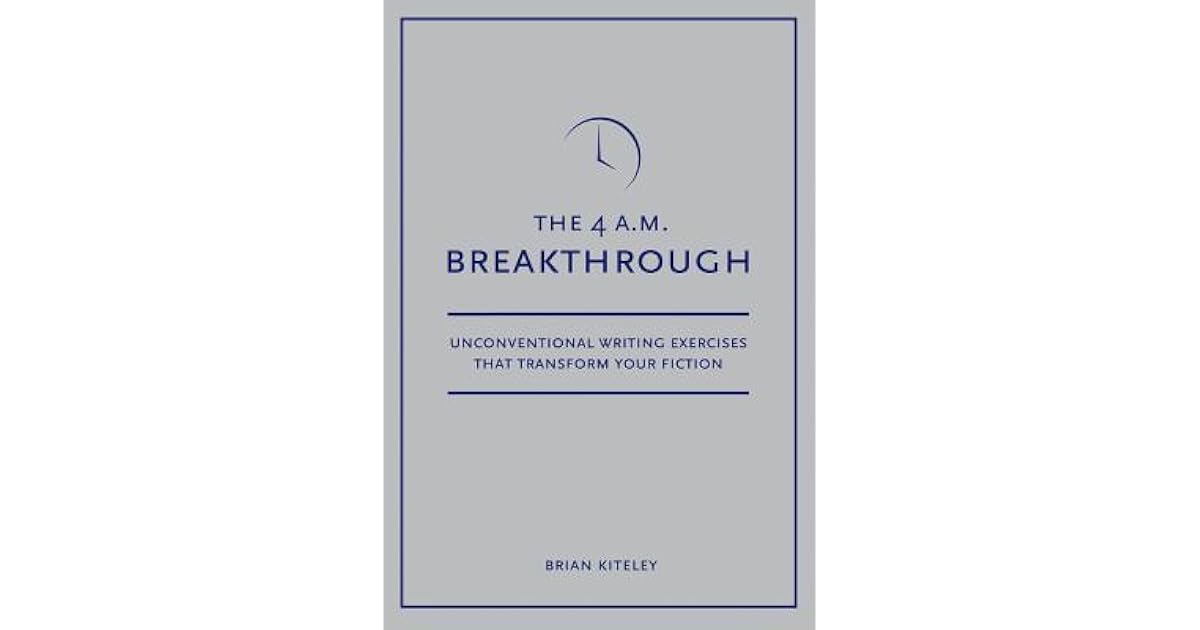 4 A.M. Breakthrough: Unconventional Writing Exercises That Transform ...