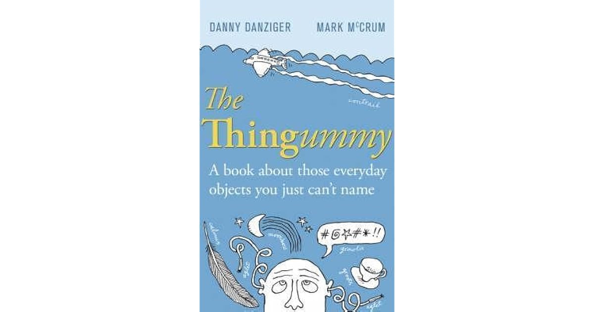 The Thingummy: A Book about Those Everyday Objects You Just Can't Name ...