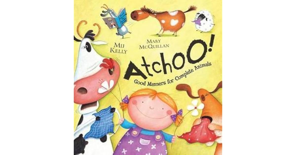 Atchoo! The Complete Guide to Good Manners by Mij Kelly