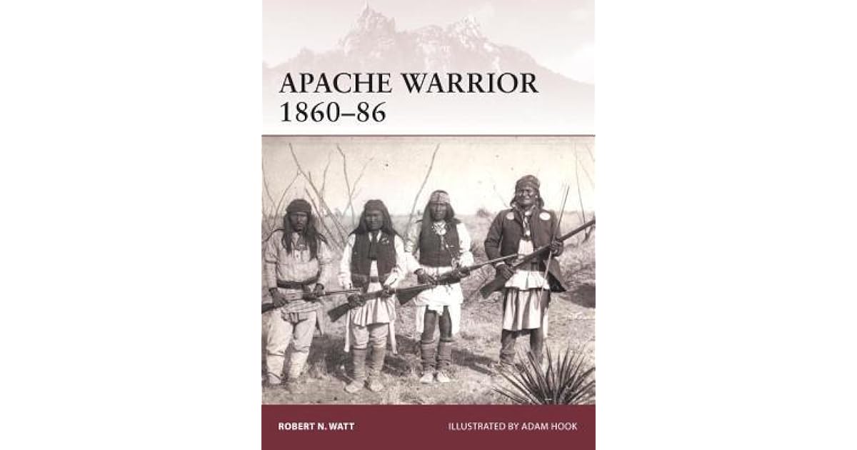 Apache Warrior 1860–86 by Robert N. Watt