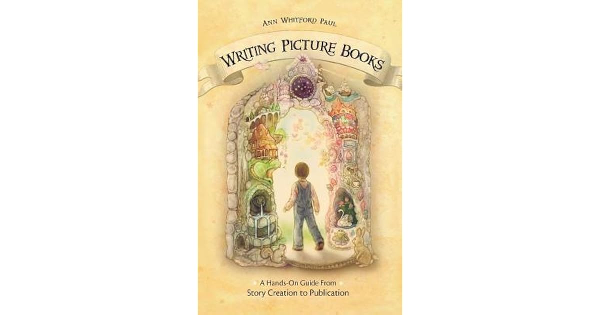 Writing Picture Books: A Hands-On Guide from Story Creation to ...