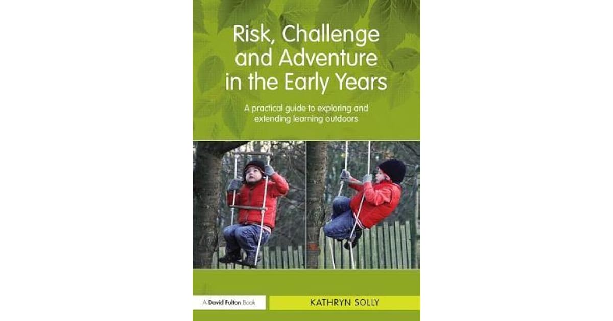 Risk, Challenge and Adventure in the Early Years: A Practical Guide to ...