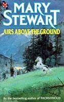 Airs Above the Ground by Mary Stewart — Reviews, Discussion, Bookclubs ...