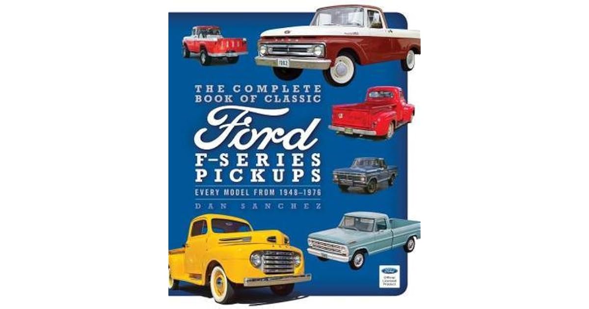 The Complete Book of Classic Ford F-Series Pickups: Every Model from ...