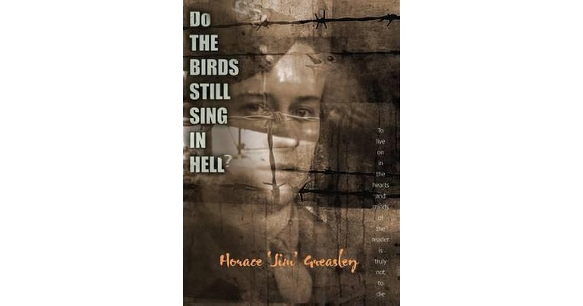 Do the Birds Still Sing in Hell? by Horace "Jim" Greasley