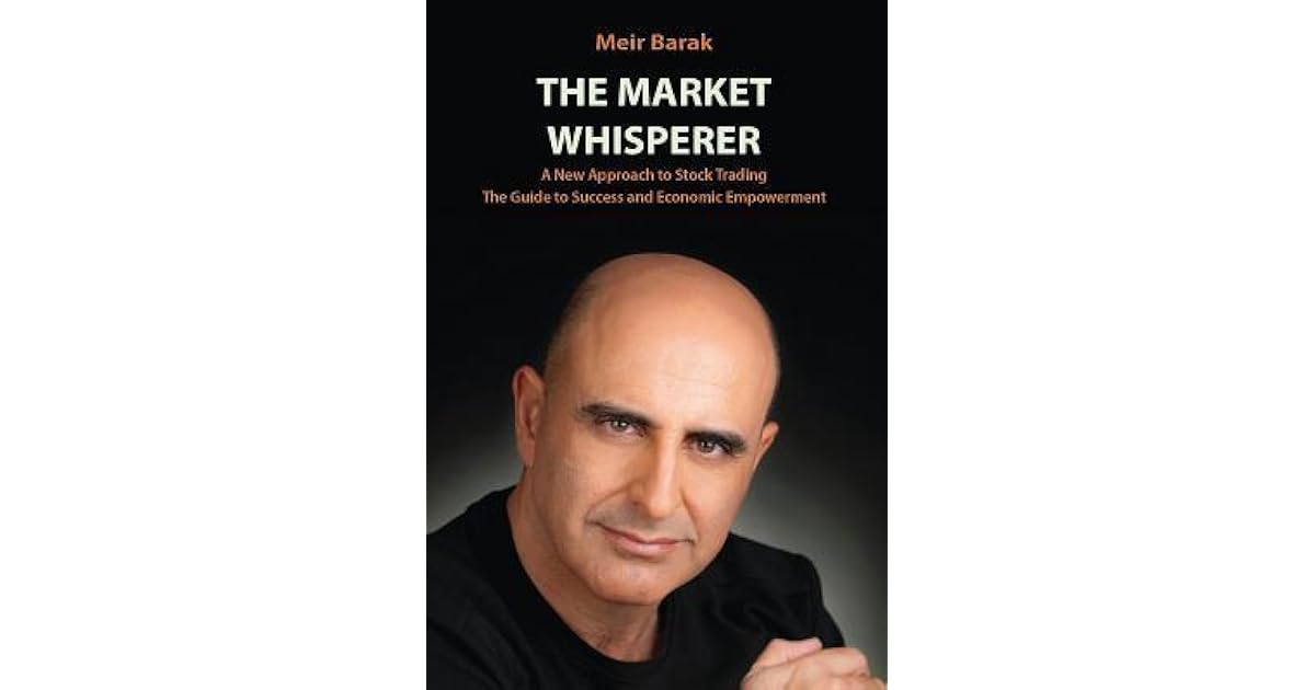 The Market Whisperer: A New Approach to Stock Trading by Meir Barak