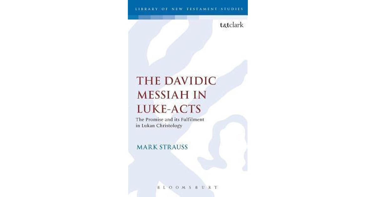 The Davidic Messiah in Luke-Acts: The Promise and its Fulfilment in ...