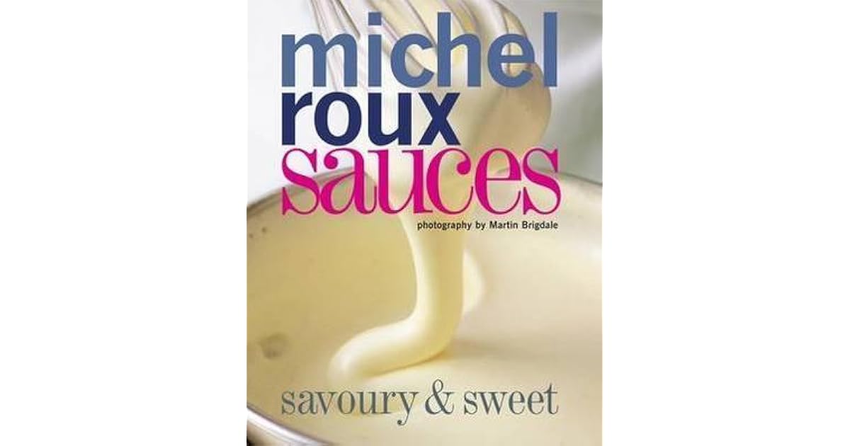 Sauces: Savoury And Sweet by Michel Roux