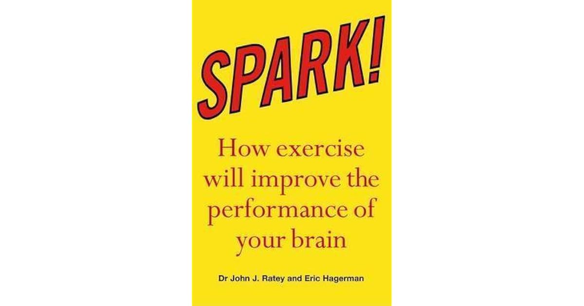 Spark: How exercise will Improve the Performance of your Brain by John ...