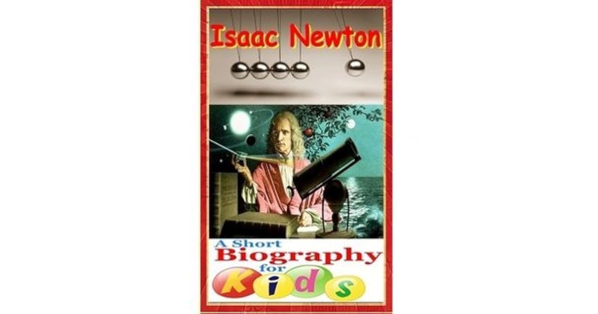 Isaac Newton - A Short Biography for Kids by T. Kids Books