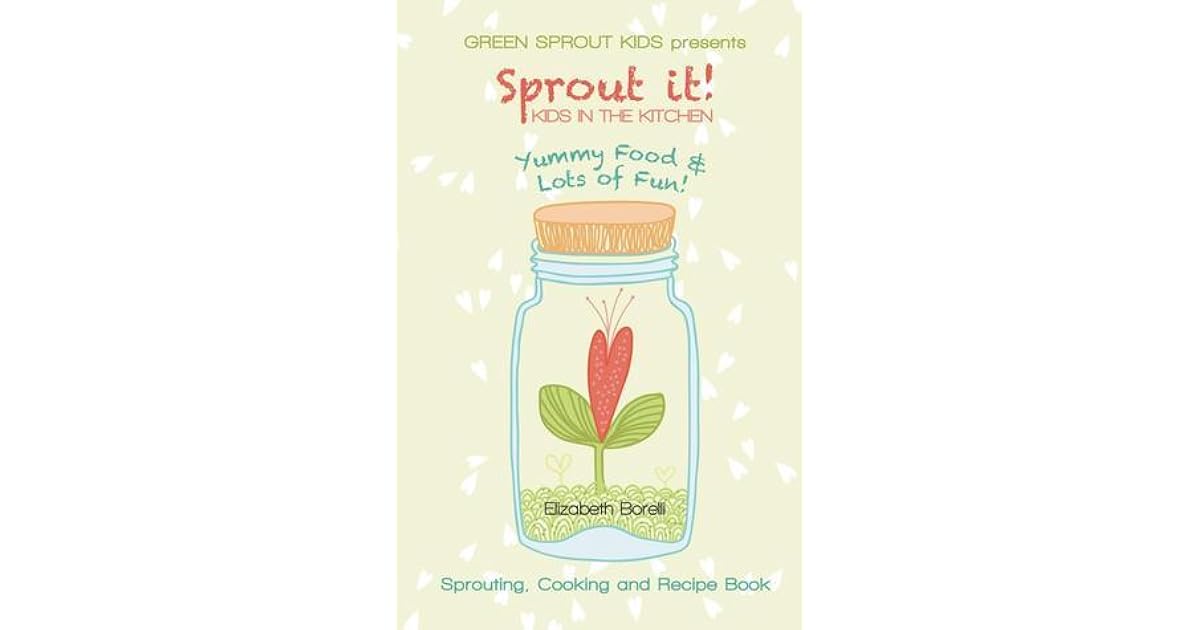 Sprout It! Kids in the Kitchen by Elizabeth Borelli