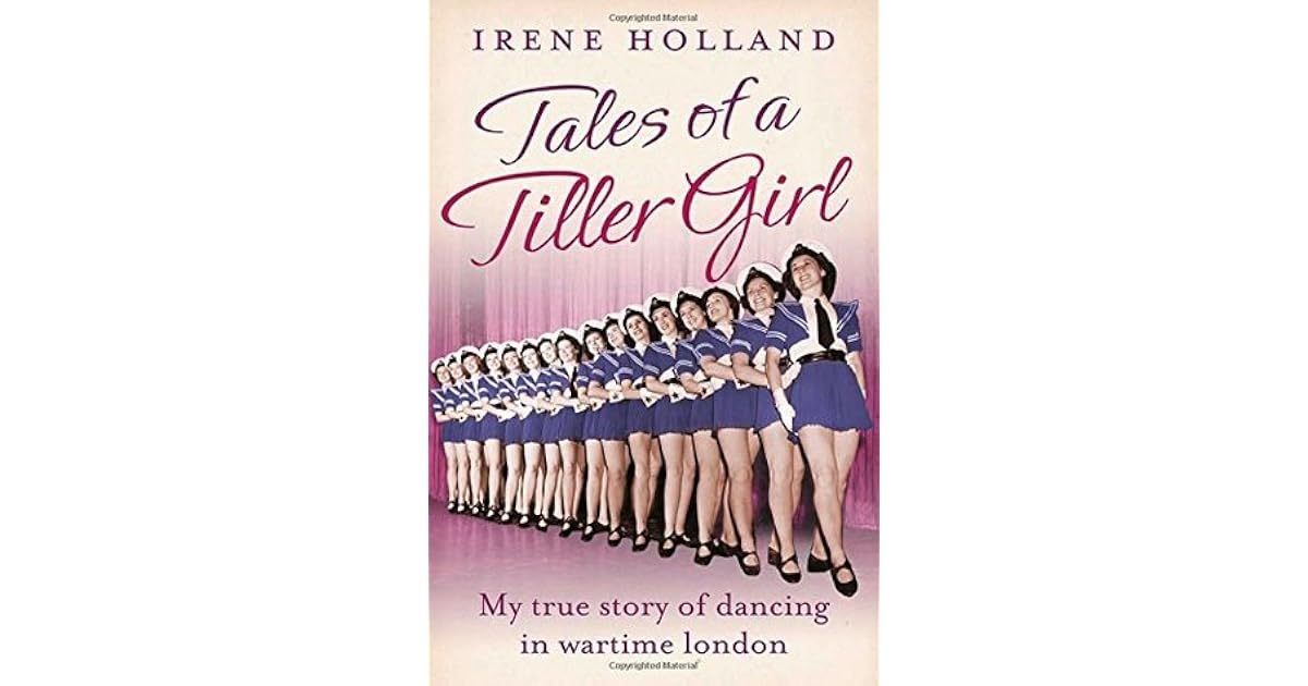 Tales of a Tiller Girl by Irene Holland